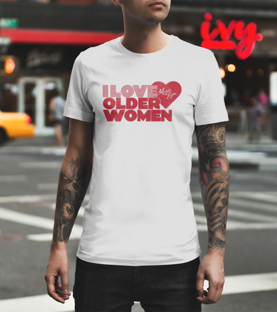 I Love Older Women Heart Maddie Zahm Store T-Shirt