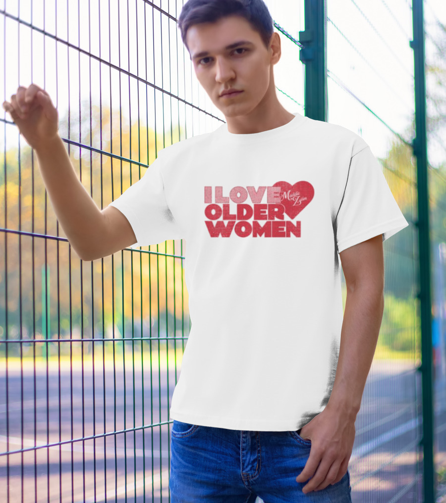 I Love Older Women Heart Maddie Zahm Store T-Shirt