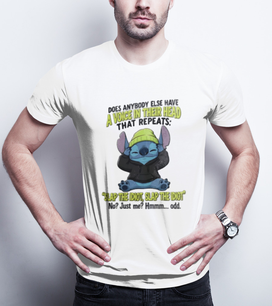 Does Anybody Else Have A Voice In Their Head That Repeats Slap The Idiot Slap No Just Me Hmmm Odd T-Shirt