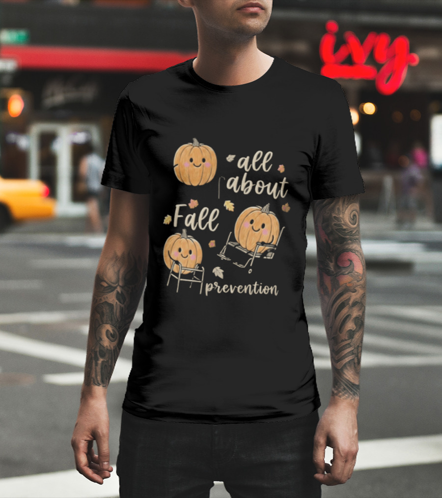 All About Fall Prevention Pumpkin Autumn Leaves T-Shirt