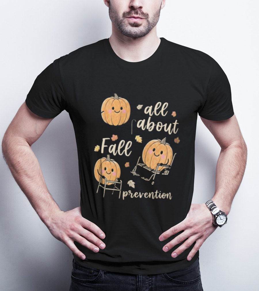 All About Fall Prevention Pumpkin Autumn Leaves T-Shirt