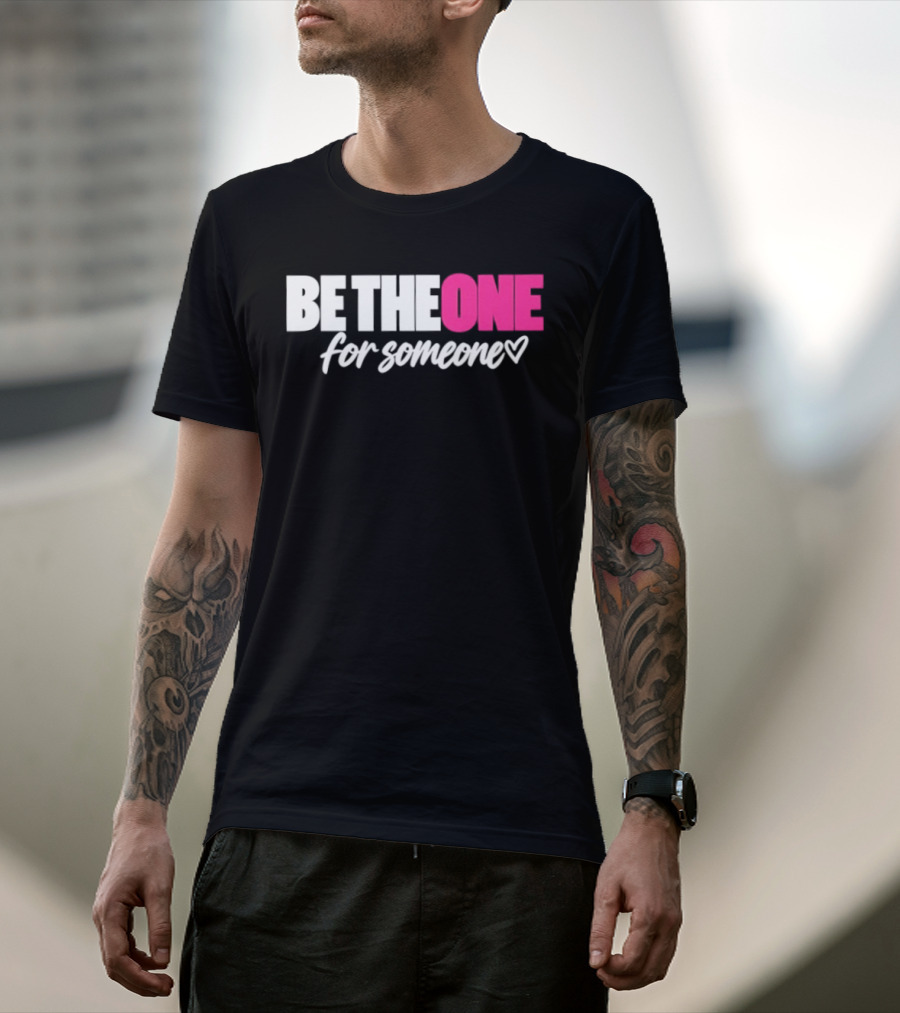 Be The One For Someone Heart T-Shirt