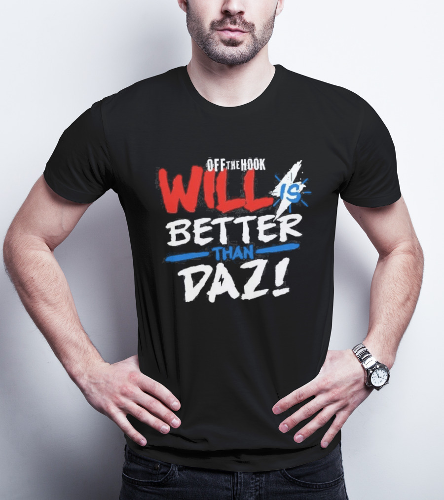 Daz Black Will Is Better Than Daz T-Shirt