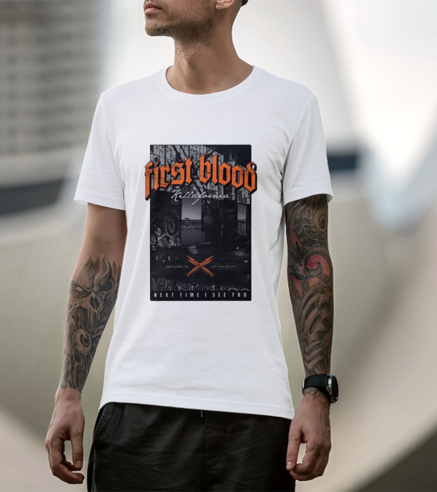 First Blood Killafornia Next Time I See You Graffiti T-Shirt
