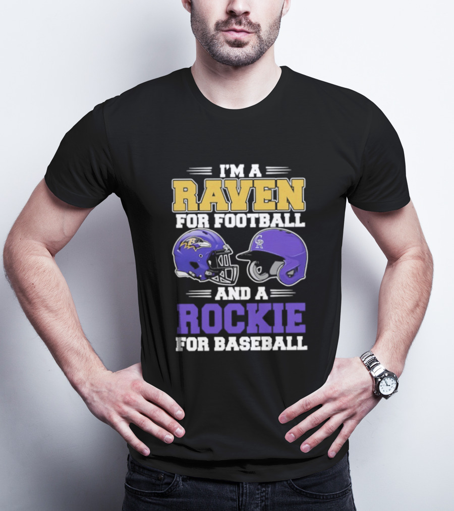 I'm A Raven For Football And A Rockie For Baseball T-Shirt