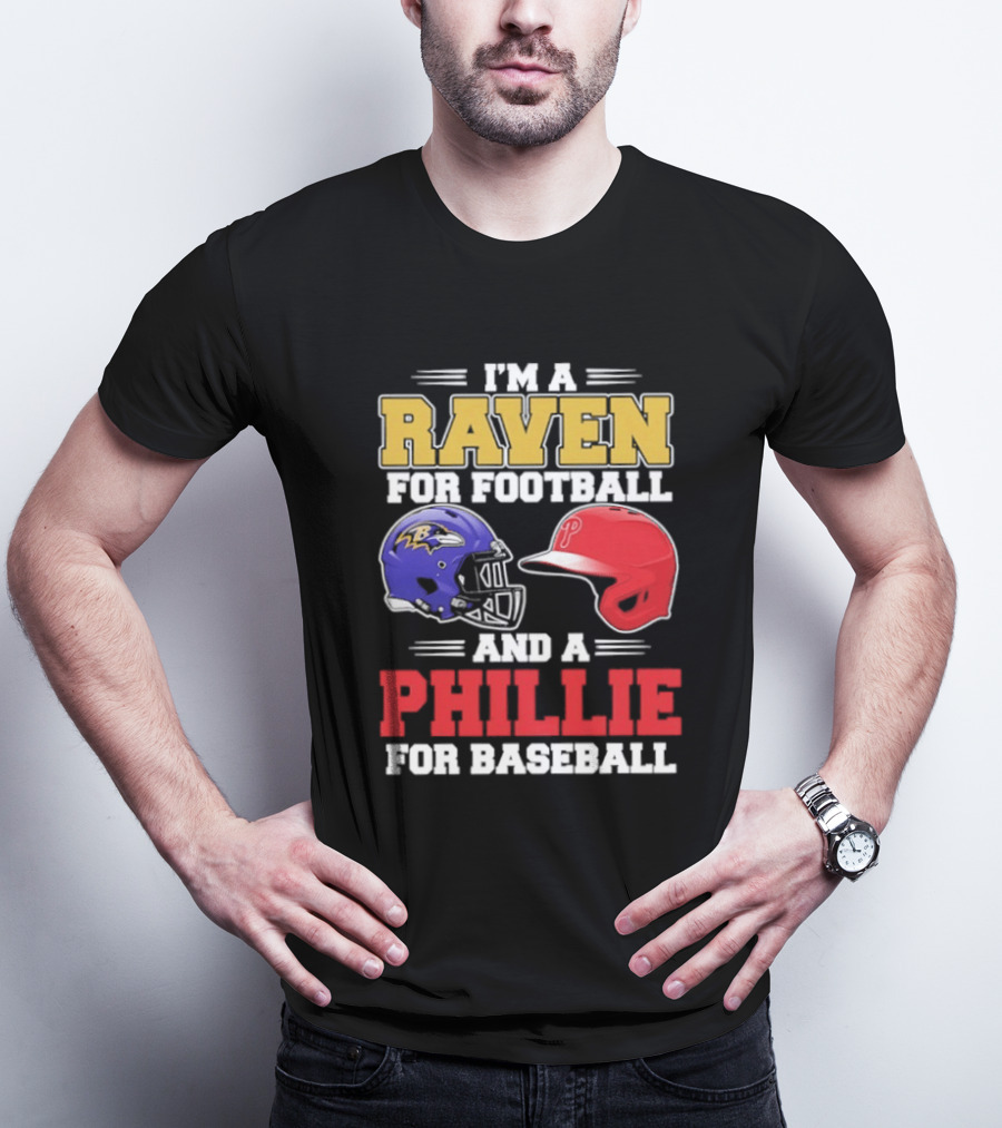 I'm A Raven For Football And A Phillie For Baseball Helmet T-Shirt