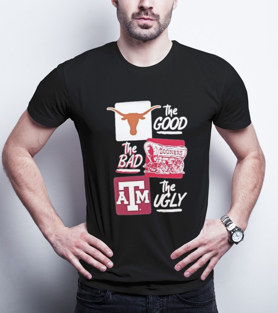 Texas Longhorns The Good Oklahoma Sooners The Bad Texas A&M Aggies The Ugly T-Shirt