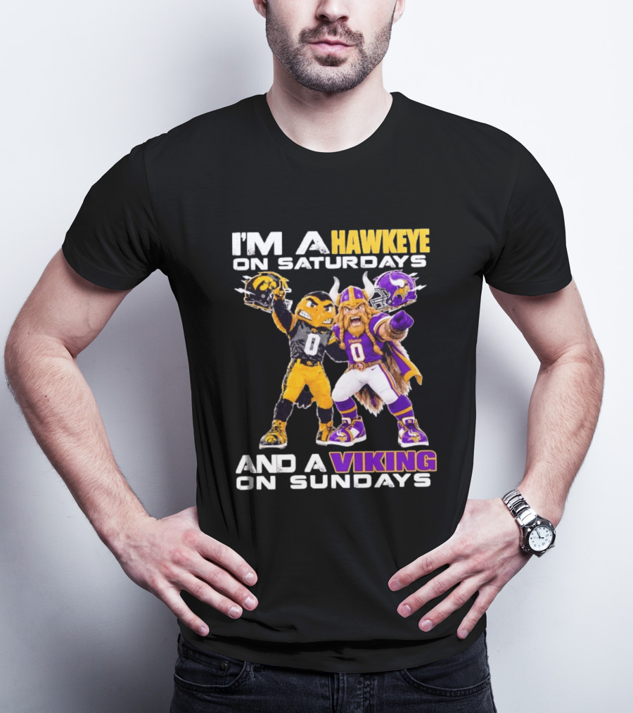 I'm A Hawkeye On Saturdays And A Viking On Sundays Iowa Hawkeyes X Minnesota Vikings Football Mascots T-Shirt