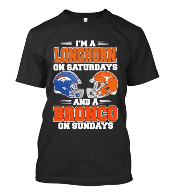 I'm A Longhorn On Saturdays And A Bronco On Sundays Football Helmets T-Shirt