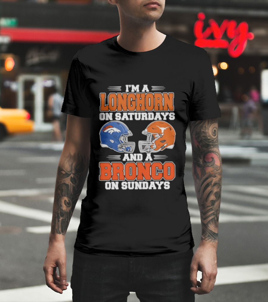 I'm A Longhorn On Saturdays And A Bronco On Sundays Football Helmets T-Shirt