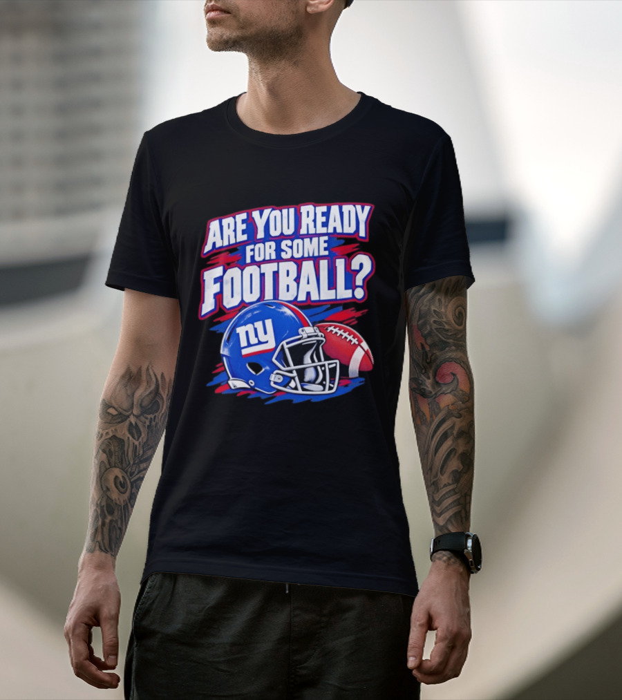 New York Giants Are You Ready For Some Football Helmet And Ball T-Shirt