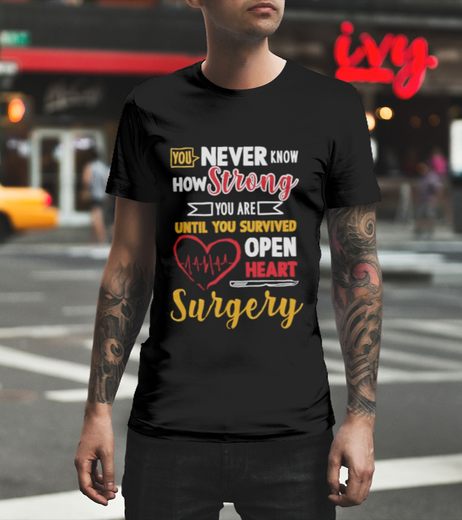 You Never Know How Strong You Are Until You Survived Open Heart Surgery Red Heart EKG T-Shirt