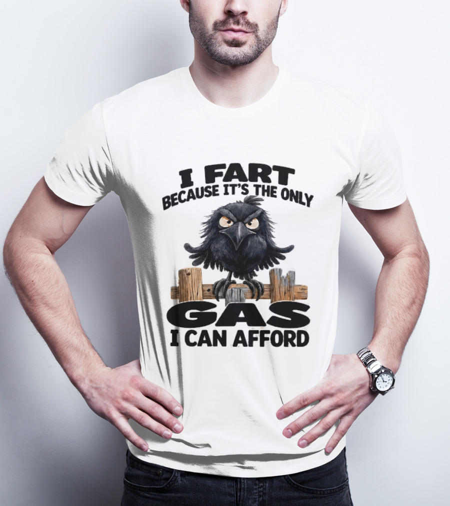 I Fart Because It's The Only Gas I Can Afford Angry Crow On Wooden Fence T-Shirt