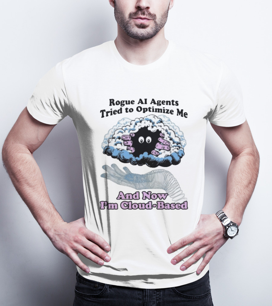 Rogue AI Agents Tried To Optimize Me And Now I'm Cloud Based Floating Hand And Cloud Monster T-Shirt