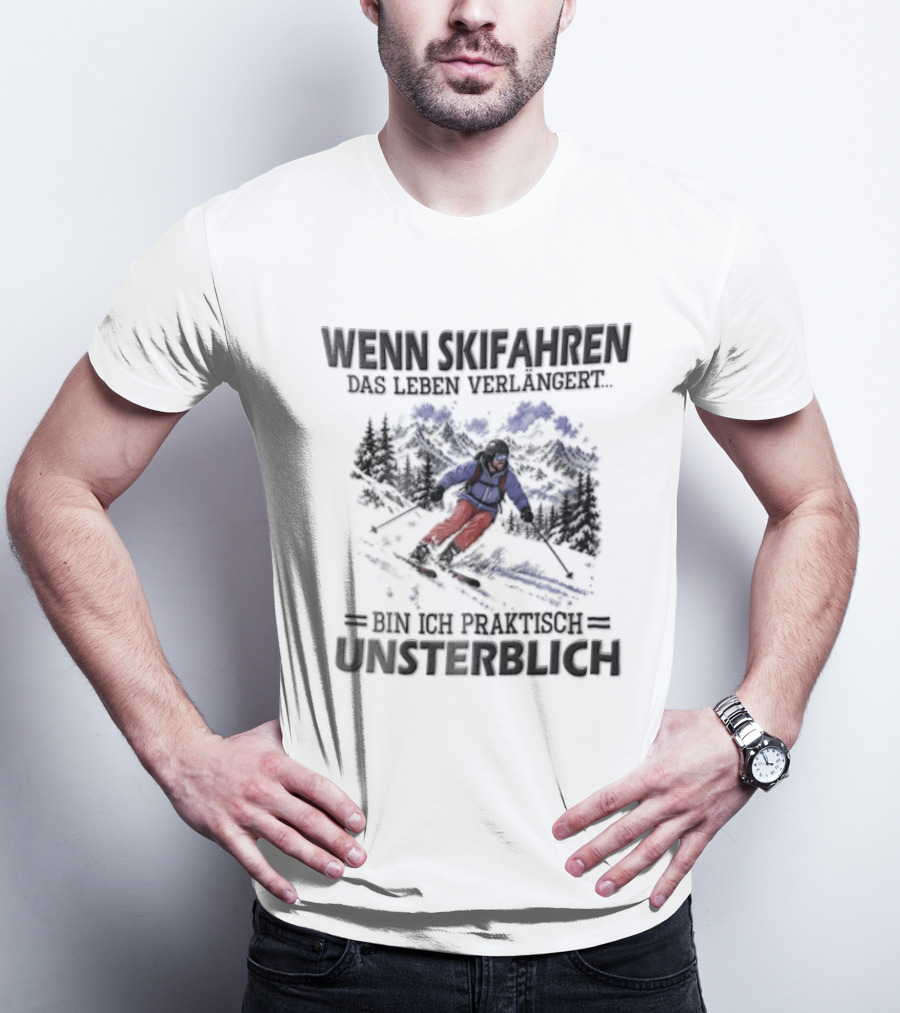 Wenn Skifahren DAS Leben Verlangert Bin Ich Praktisch Unsterblich Skier Blue Outfit T-Shirt