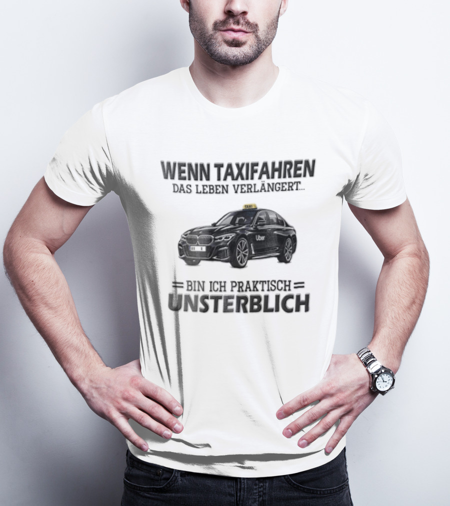 Unsterblich Mit BMW Sedan Wenn Taxifahren DAS Leben Verlangert T-Shirt