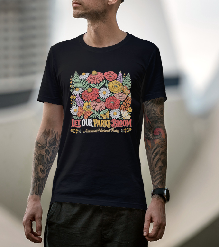 Let Our Parks Bloom America's National Parks Yosemite Grand Canyon Yellowstone T-Shirt