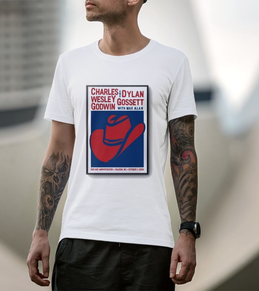 Charles Wesley Godwin And Dylan Gossett With Max Alan Red Hat Amphitheater Raleigh NC October 1 2026 T-Shirt