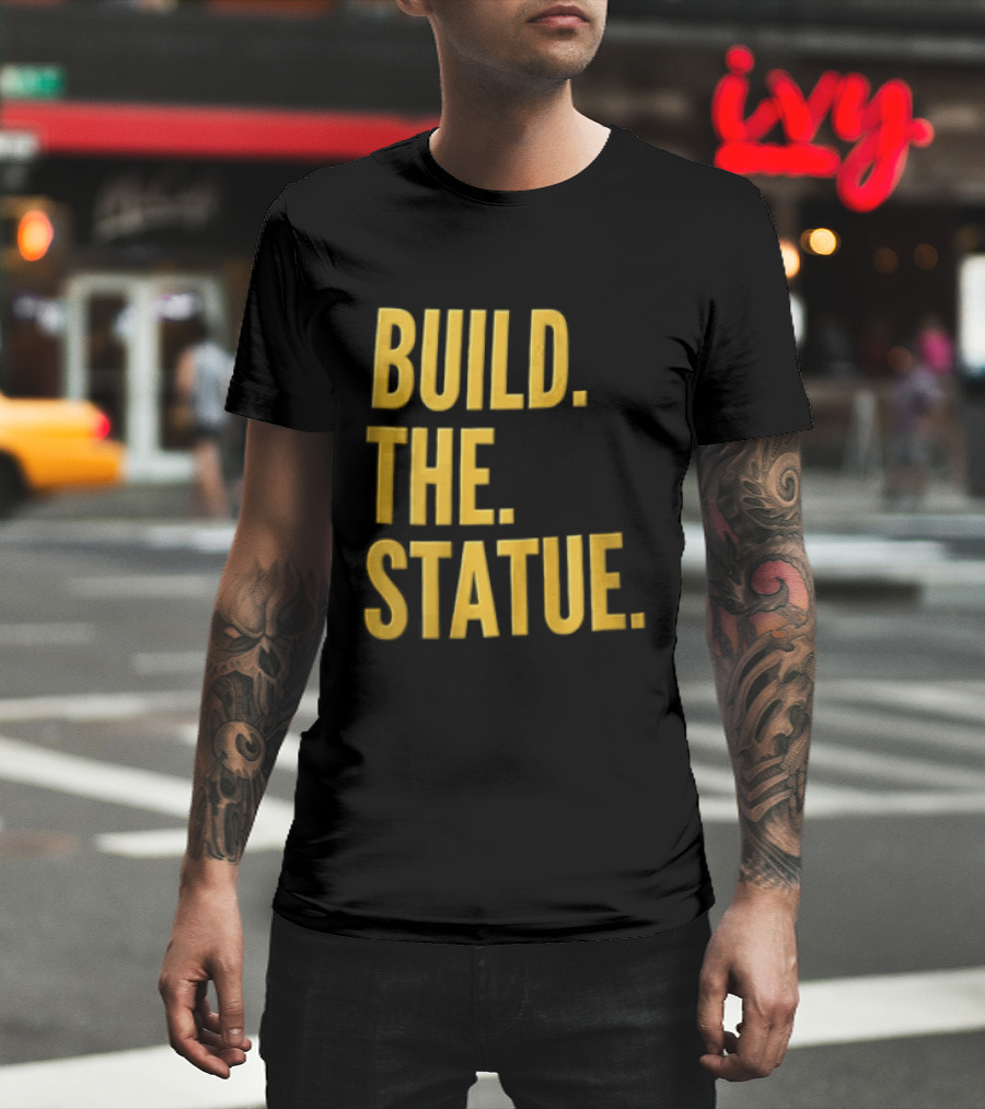 Build The Statue T-Shirt