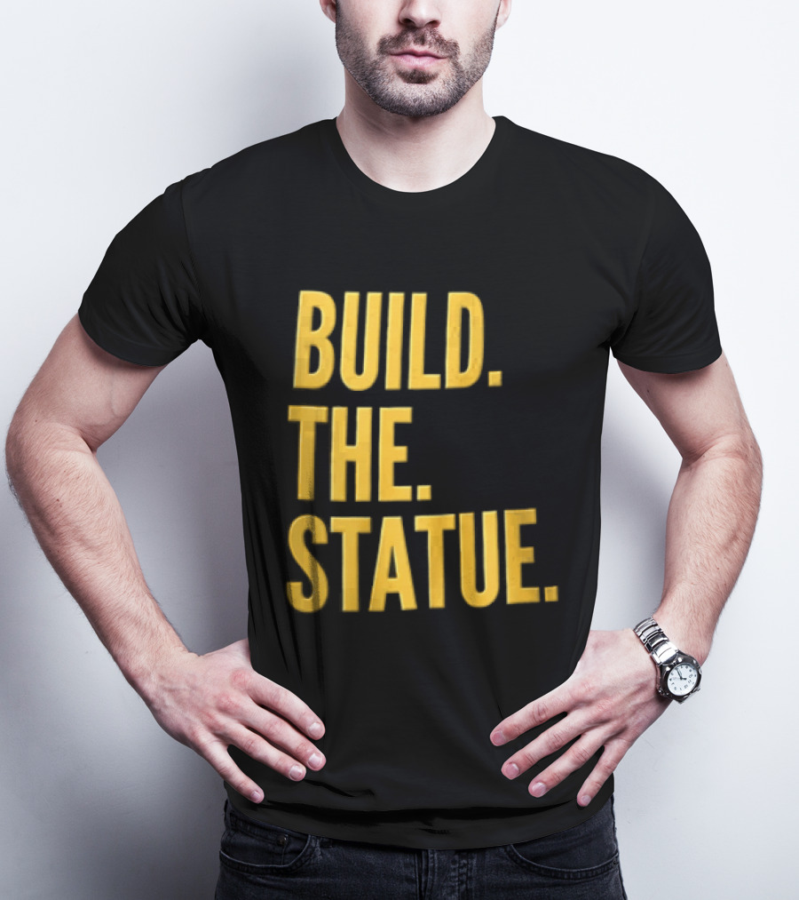 Build The Statue T-Shirt