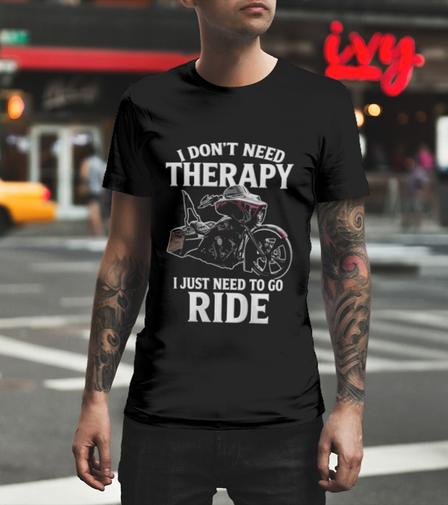 I Don't Need Therapy I Just Need To Go Ride Motorcycle Enthusiast Riding Adventure T-Shirt