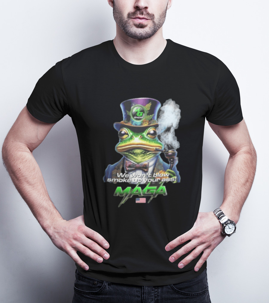 MG Show We Won't Blow Smoke Up Your Ass MAGA Frog Top Hat Pipe American Flag T-Shirt