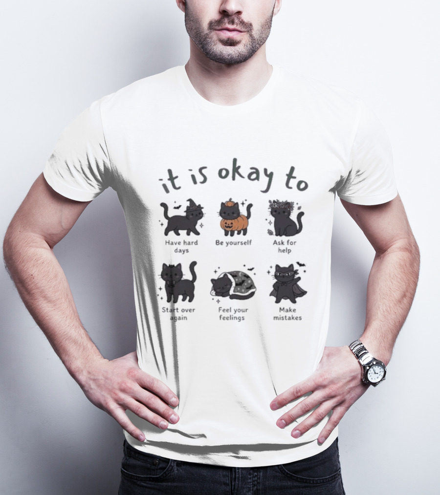 It Is Okay To Halloween Black Cat Day Have Hard Days Be Yourself Accept Fate Start Over Again Feel Your Feelings Make Mistakes T-Shirt