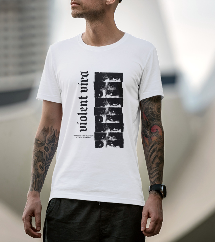 Violent Vira Sorry You Have To Deal With This False Reaction Eyes T-Shirt