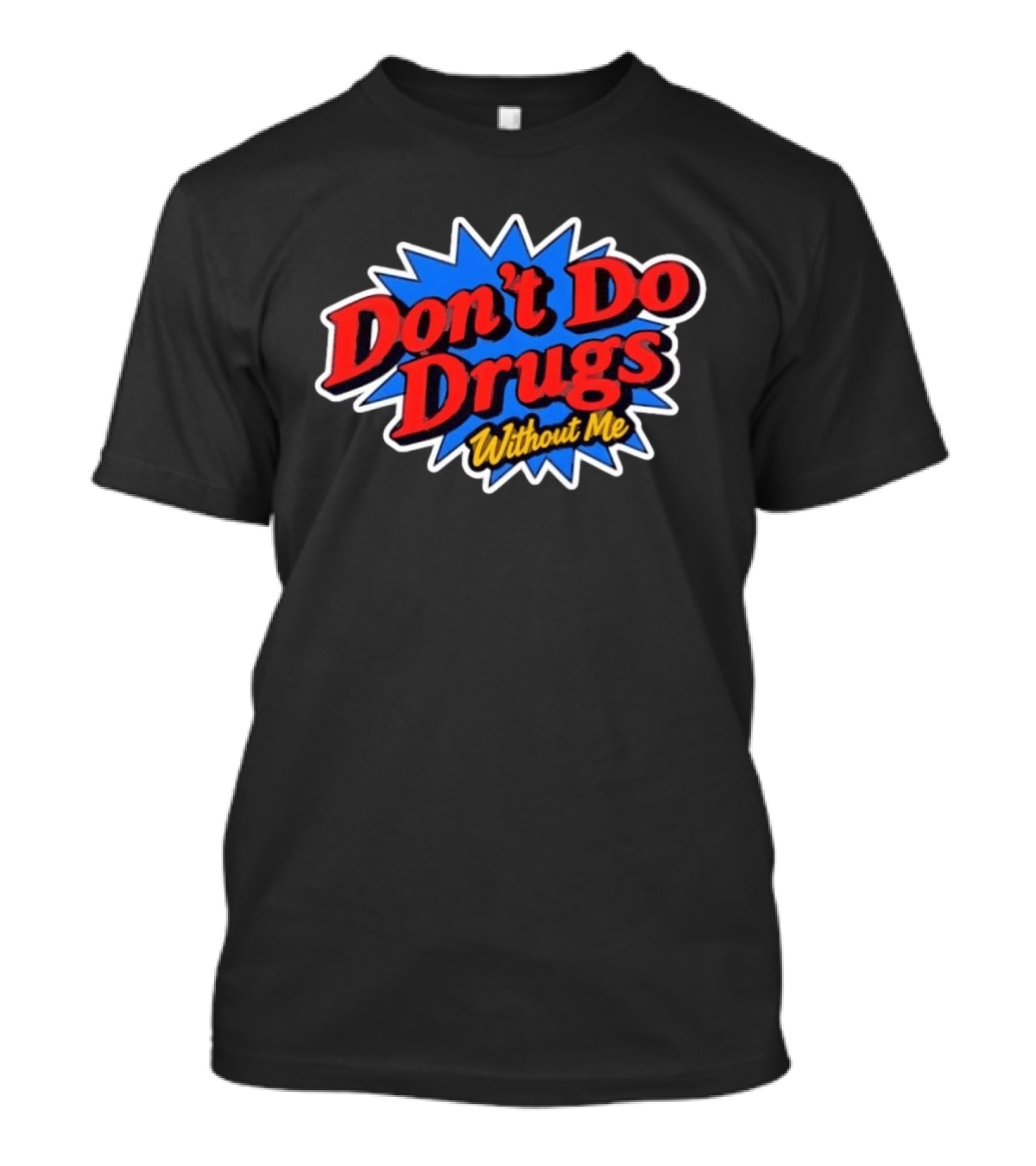 Don't Do Drugs Without Me Humor Bold Retro Text Burst T-Shirt