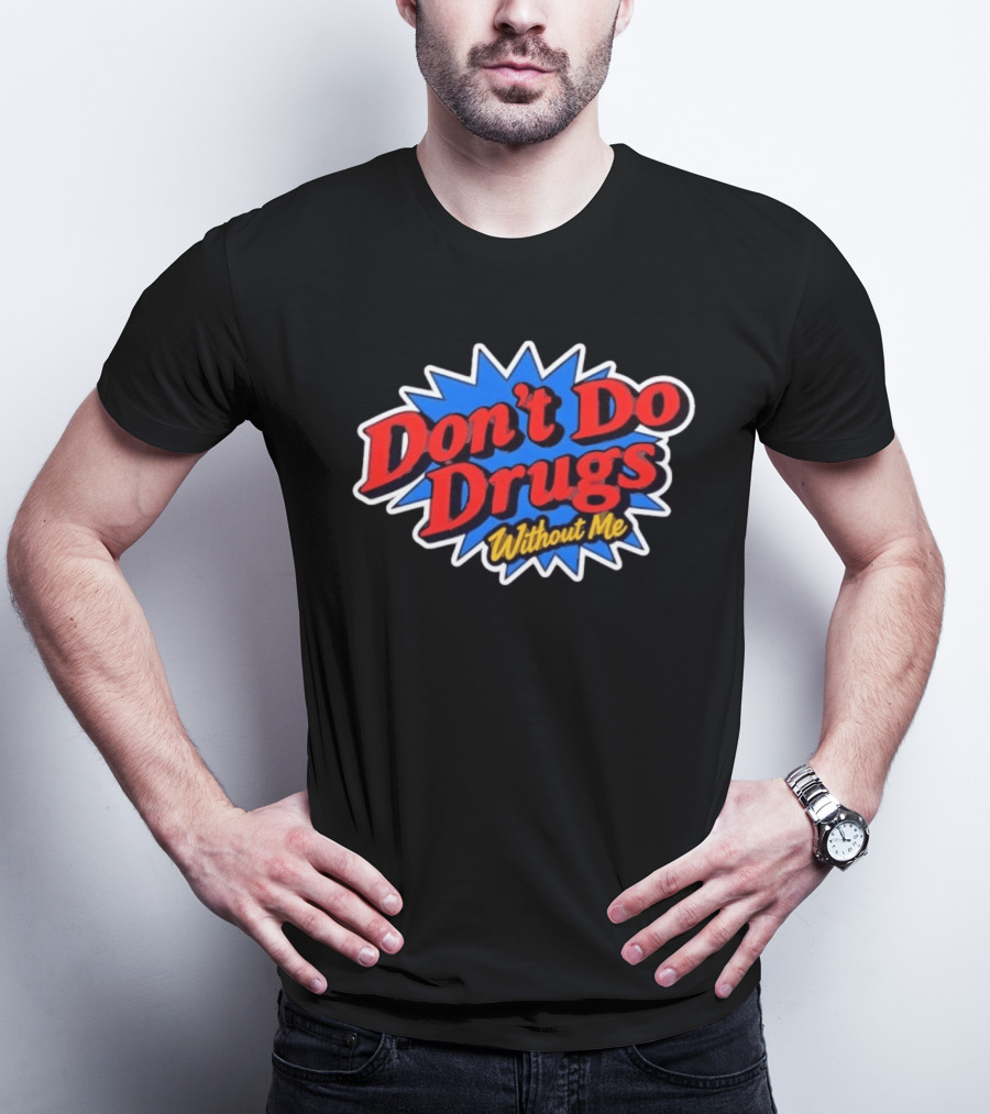Don't Do Drugs Without Me Humor Bold Retro Text Burst T-Shirt