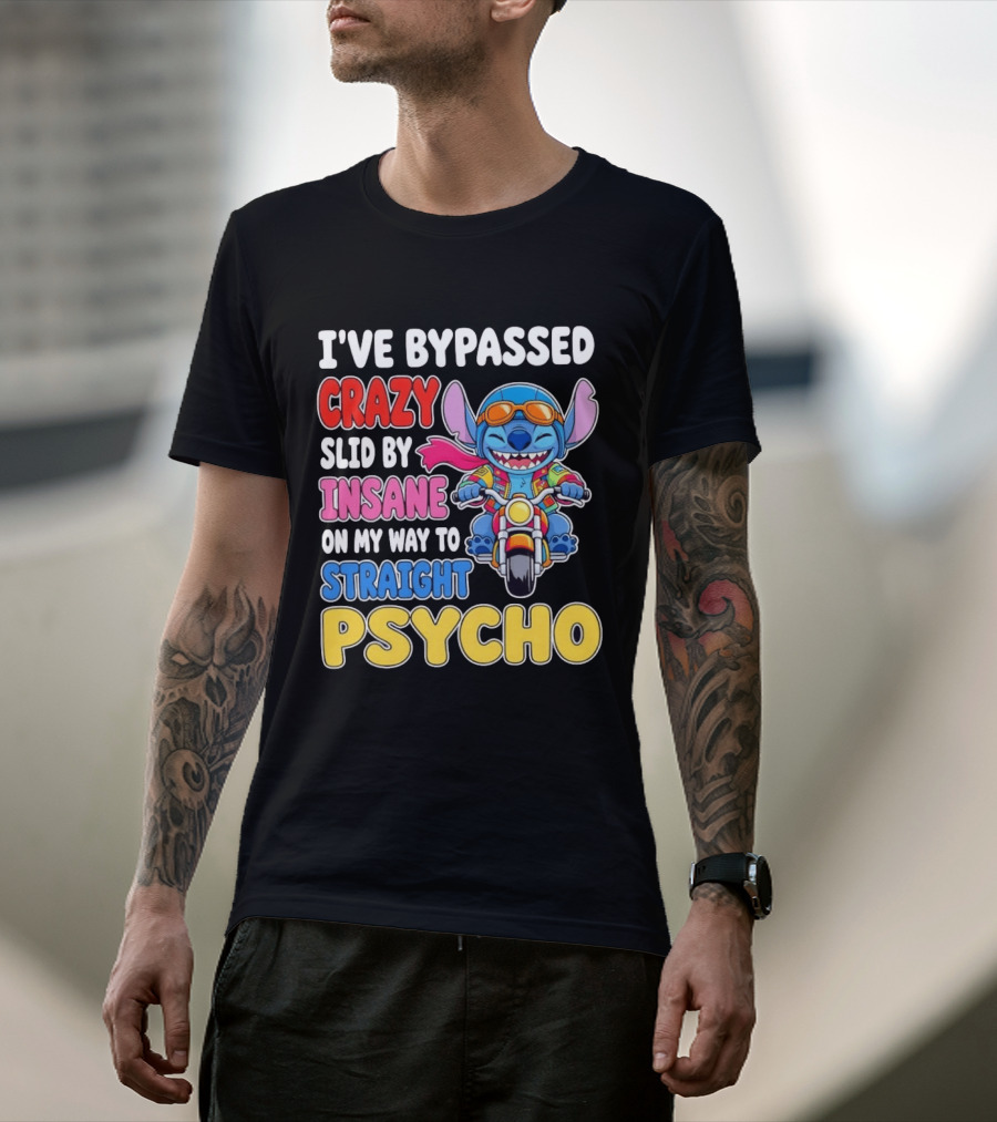 I've Bypassed Crazy Slid By Insane On My Way To Straight Psycho With Stitch Riding Motorcycle T-Shirt