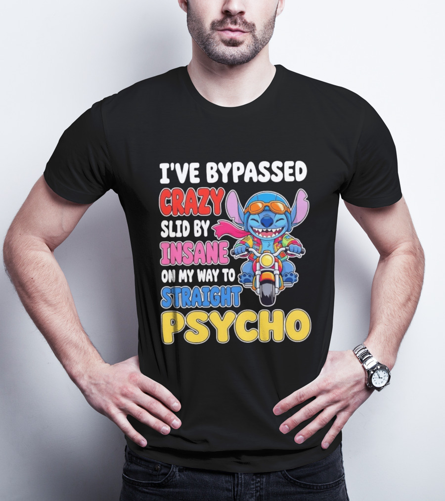 I've Bypassed Crazy Slid By Insane On My Way To Straight Psycho With Stitch Riding Motorcycle T-Shirt