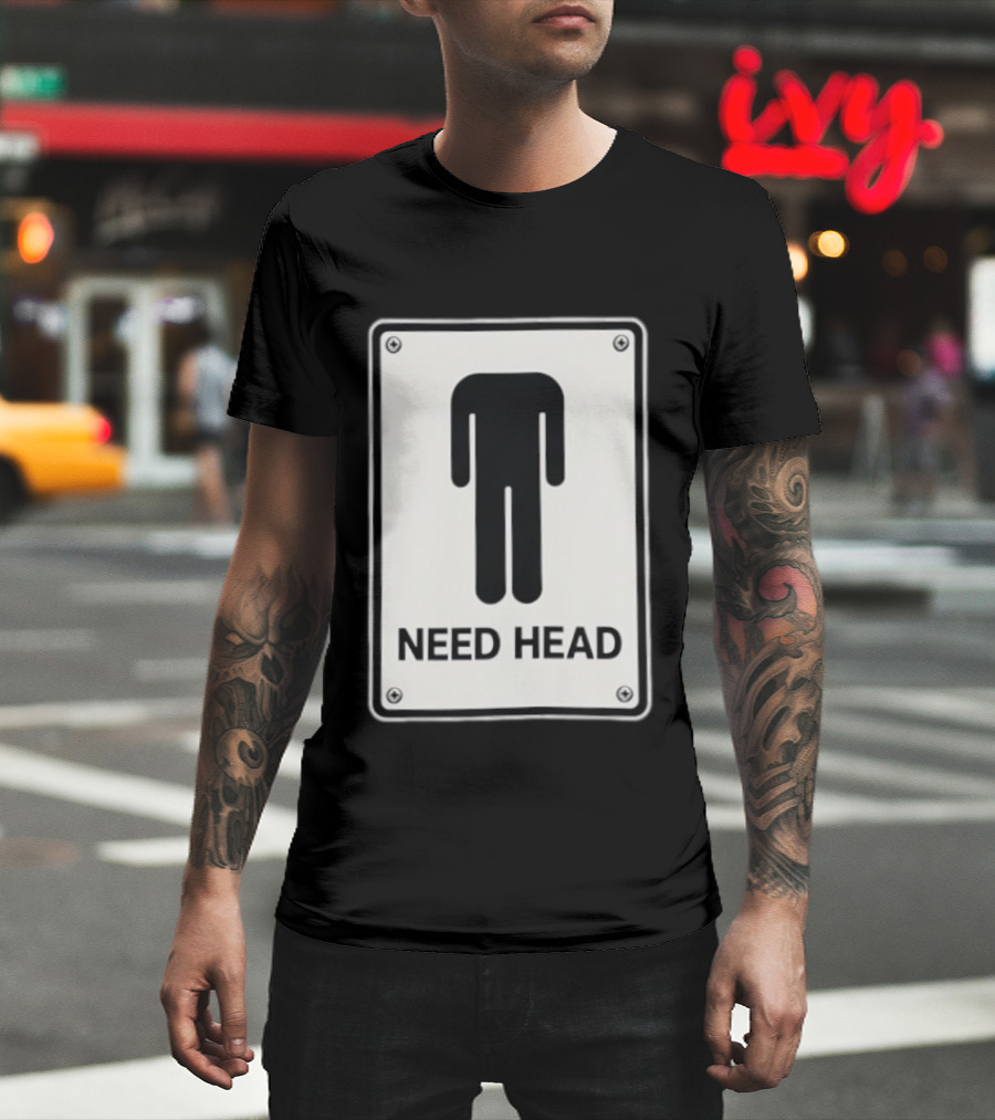 Need Head Minimalist Stick Figure Humor Sign T-Shirt
