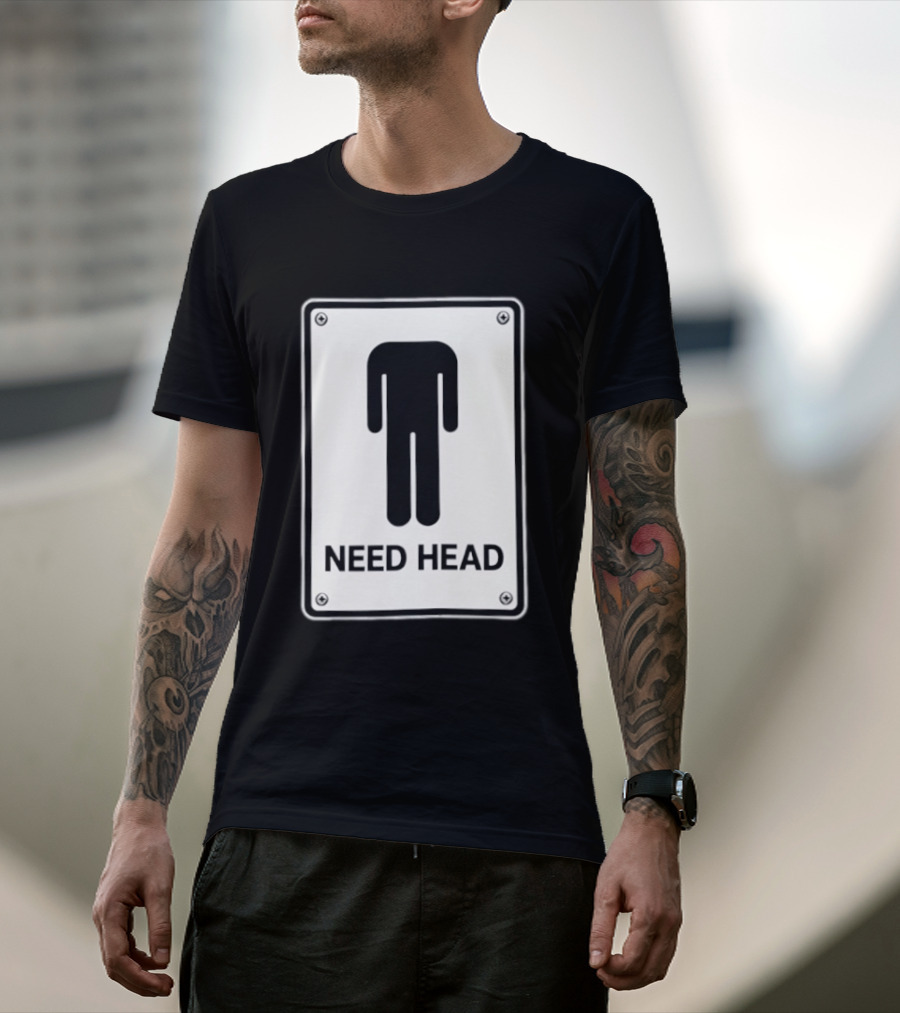 Need Head Minimalist Stick Figure Humor Sign T-Shirt