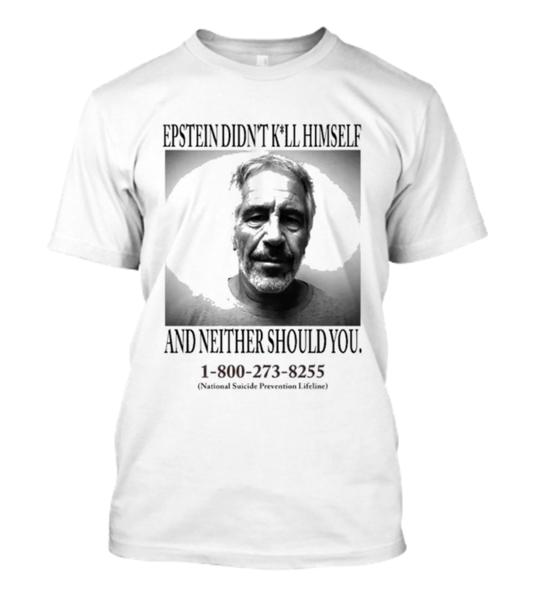 Epstein Didn't Kill Himself And Neither Should You 1 800 273 8255 National Suicide Prevention Lifeline T-Shirt