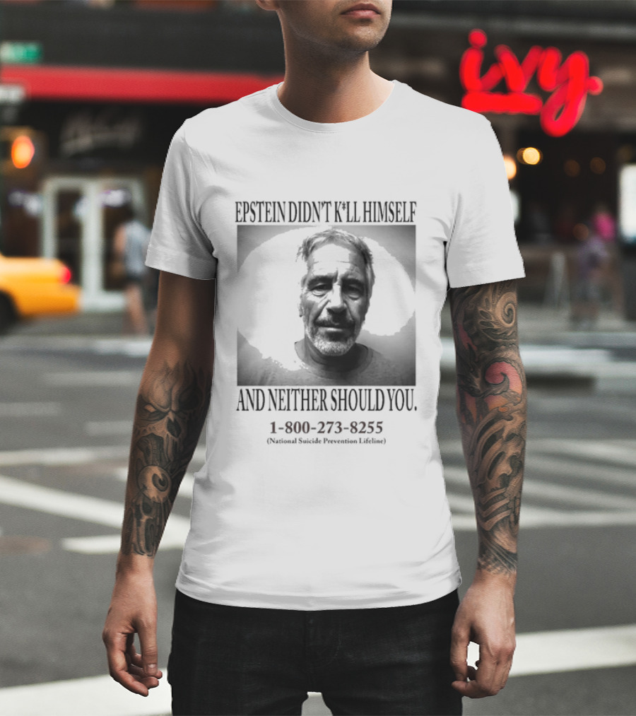 Epstein Didn't Kill Himself And Neither Should You 1 800 273 8255 National Suicide Prevention Lifeline T-Shirt
