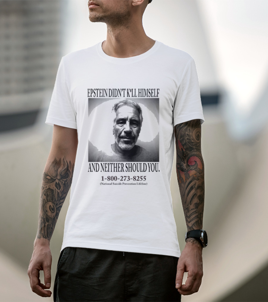 Epstein Didn't Kill Himself And Neither Should You 1 800 273 8255 National Suicide Prevention Lifeline T-Shirt