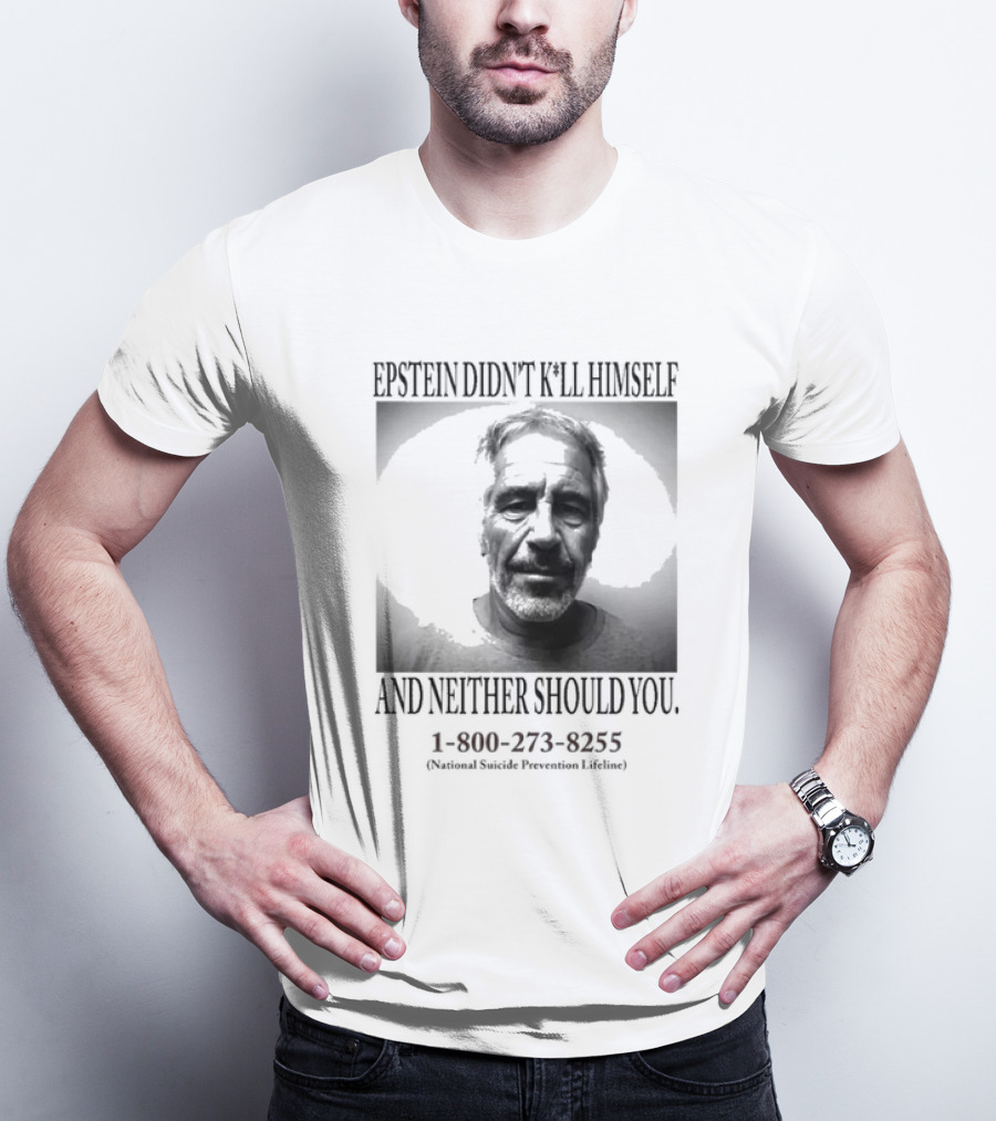 Epstein Didn't Kill Himself And Neither Should You 1 800 273 8255 National Suicide Prevention Lifeline T-Shirt