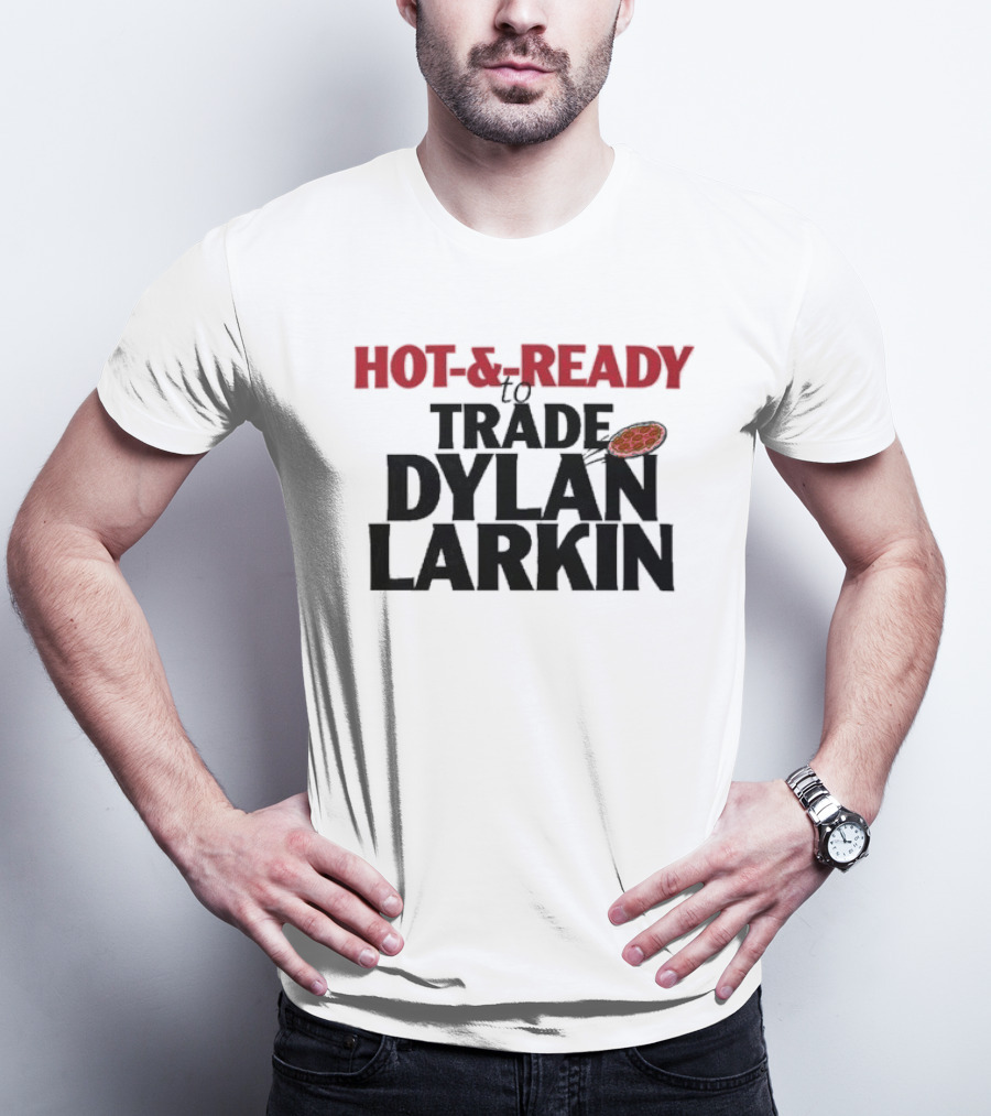 Hot And Ready To Trade Dylan Larkin Pizza T-Shirt