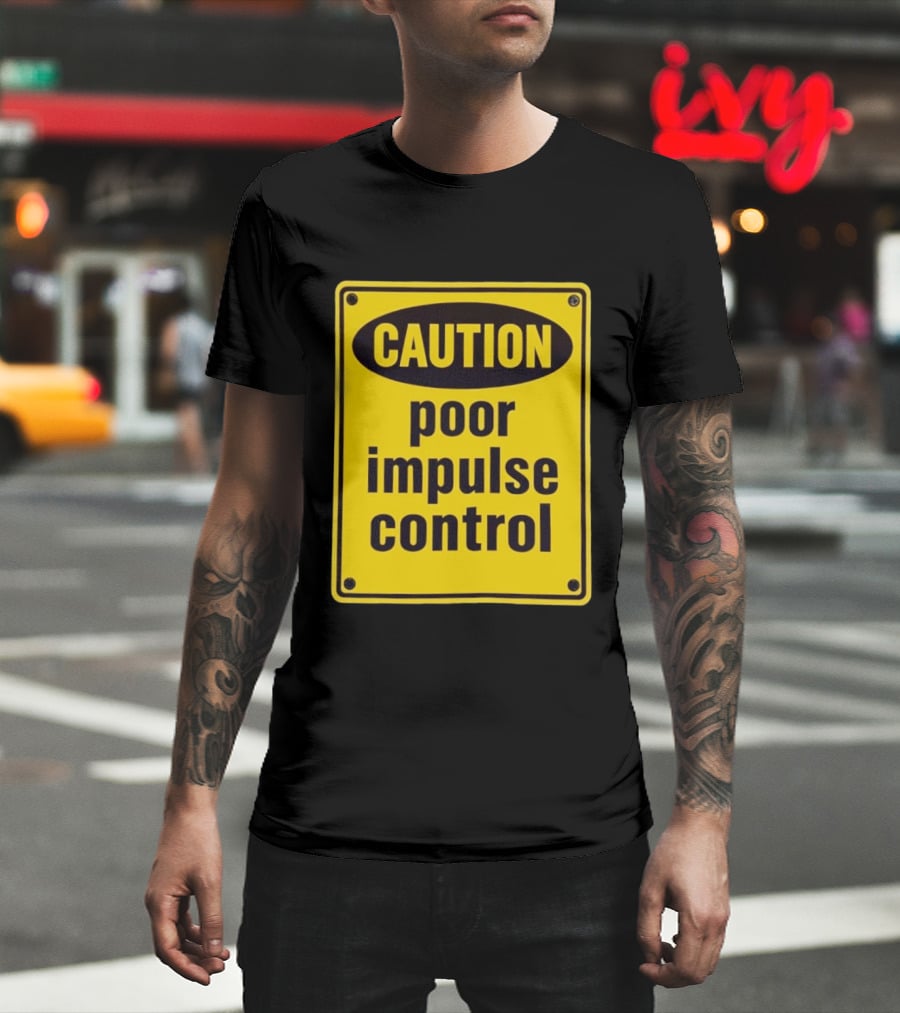 Caution Poor Impulse Control Sign Yellow Warning T-Shirt