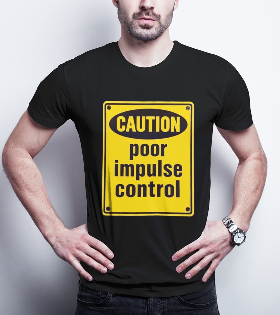 Caution Poor Impulse Control Sign Yellow Warning T-Shirt