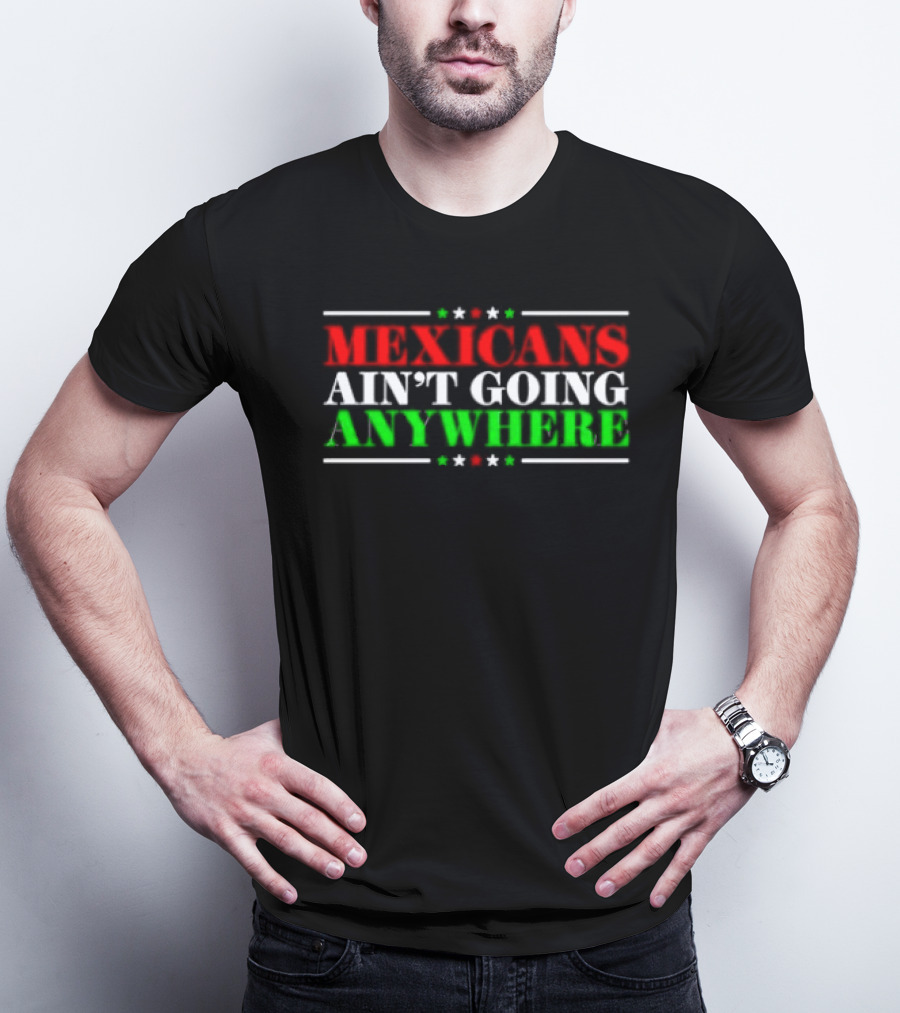MAGA Mexicans Ain't Going Anywhere 2025 T-Shirt