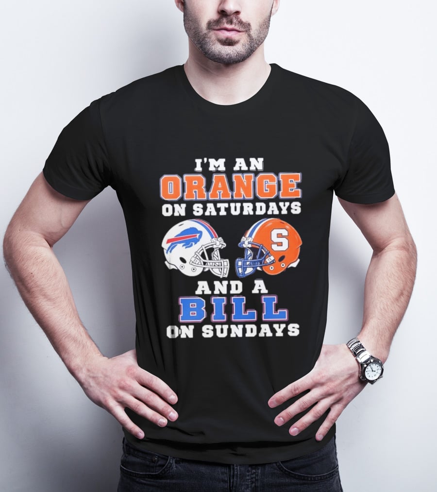 I'm An Orange Syracuse Fan On Saturdays And A Buffalo Bills Supporter On Sundays T-Shirt