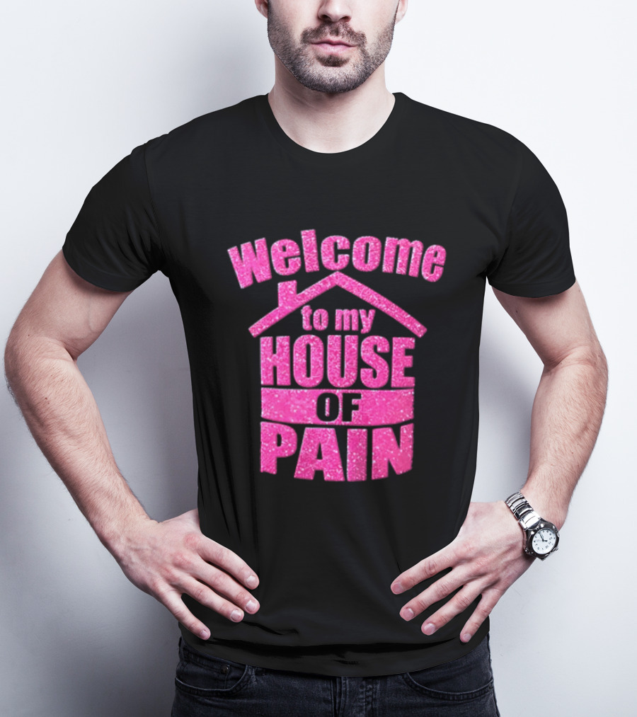 Welcome To My House Of Pain Pink Glitter T-Shirt
