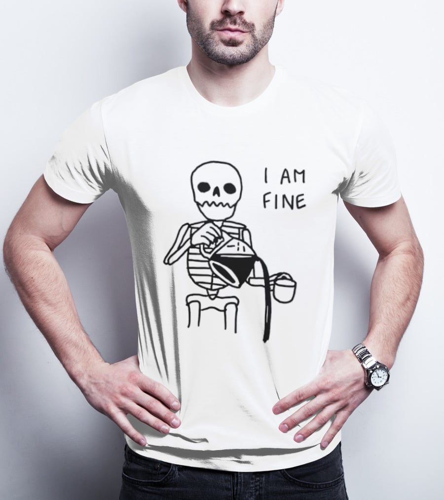 Skeleton Pouring Coffee I Am Fine T-Shirt