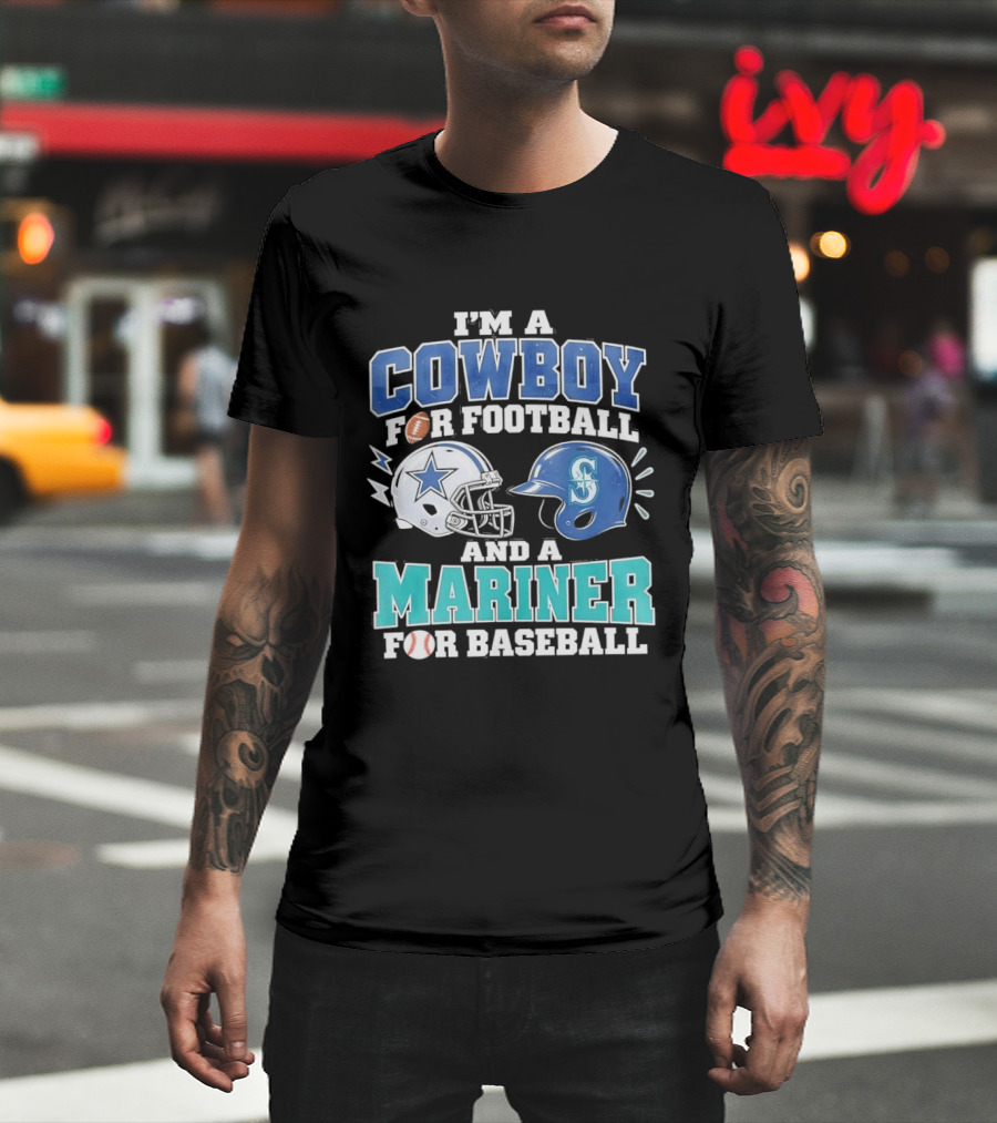 I'm A Cowboy For Football And A Mariner For Baseball T-Shirt