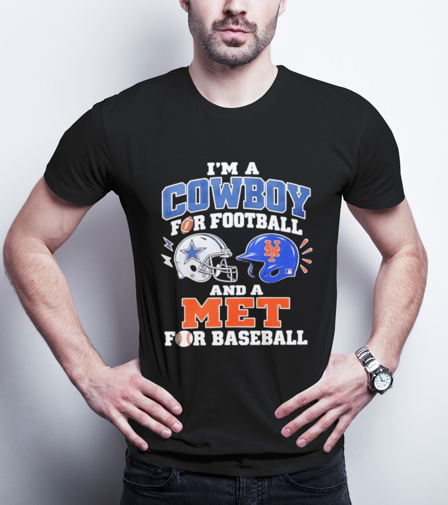 I'm A Cowboy For Football And A Met For Baseball Fan T-Shirt