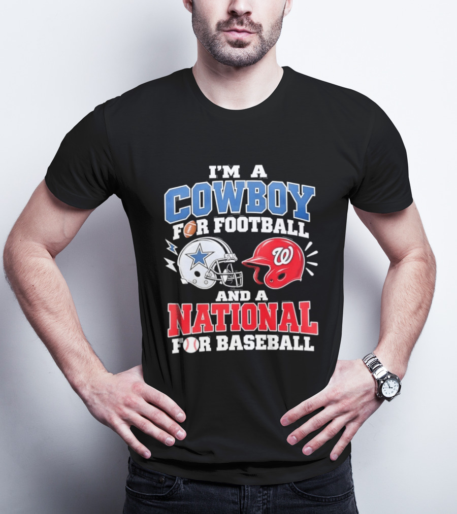 I'm A Cowboy Football Fan And A National Baseball T-Shirt