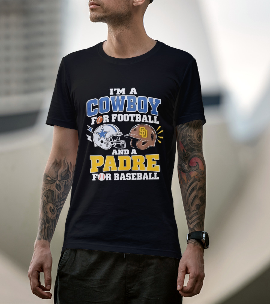 I'm A Cowboy For Football And A Padre For Baseball Sports Fan T-Shirt