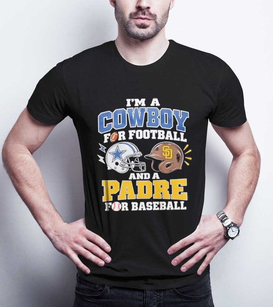I'm A Cowboy For Football And A Padre For Baseball Sports Fan T-Shirt